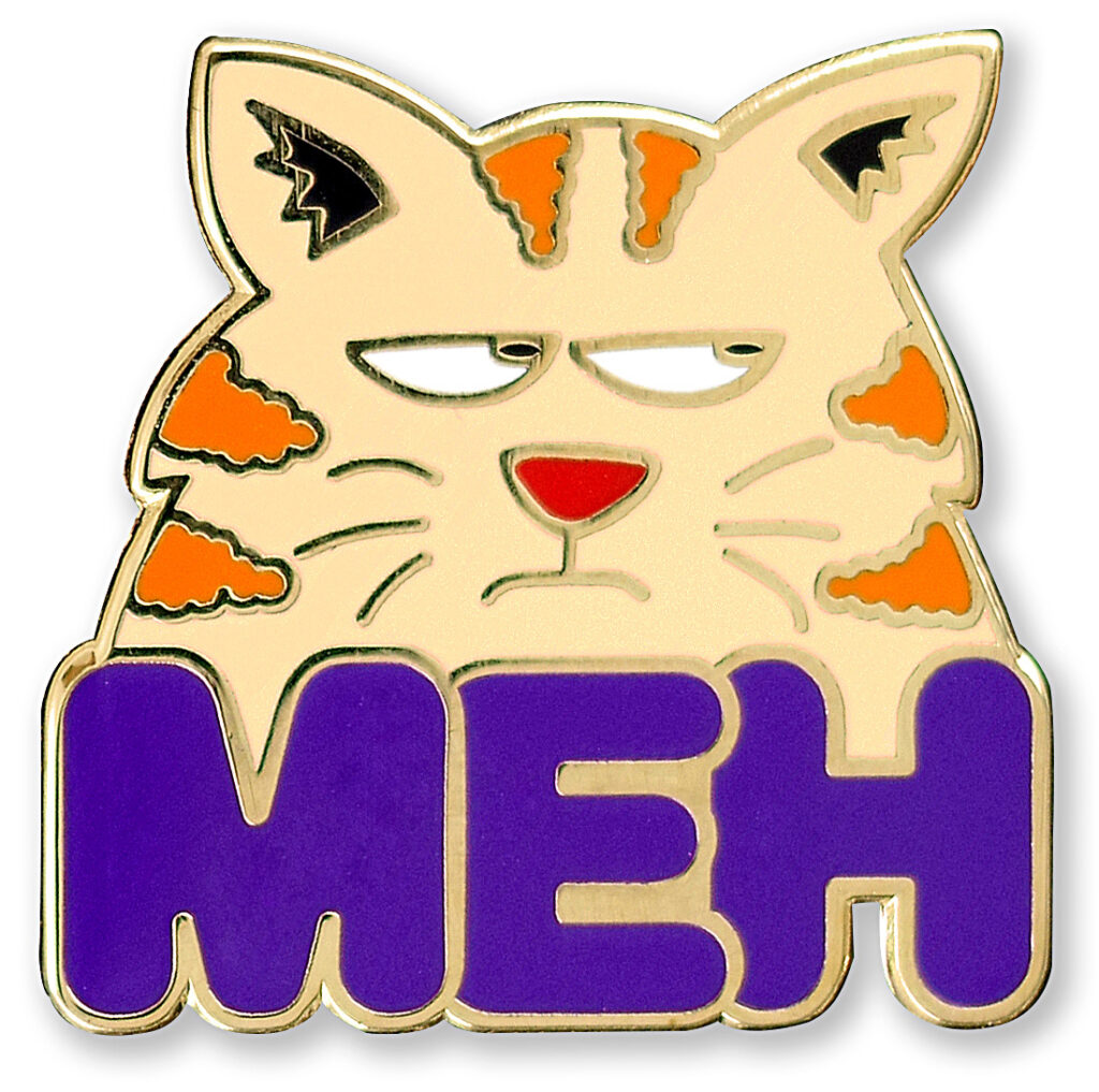 Hard Enamel Pin - Meh Cat - The Singing Whale